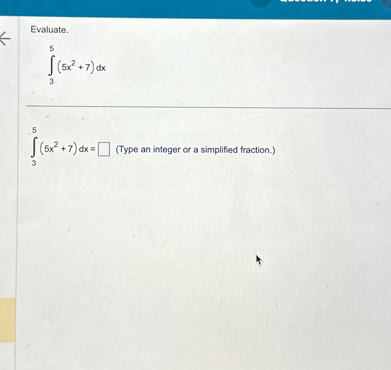 Solved Evaluate.∫35(5x2+7)dx∫35(5x2+7)dx=(Type an integer or | Chegg.com