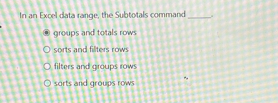 Solved In an Excel data range, the Subtotals commandgroups | Chegg.com