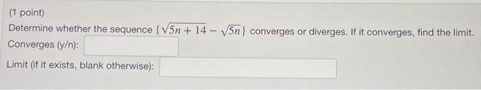 Solved (1 point) Determine whether the sequence {5n+14−5n} | Chegg.com