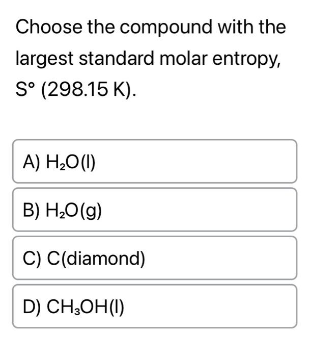 Solved Choose the compound with the largest standard molar | Chegg.com