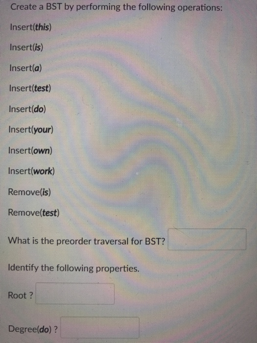 Solved Create a BST by performing the following operations: | Chegg.com