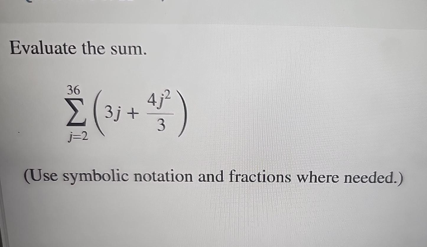 Solved Evaluate the sum.∑j=236(3j+4j23)(Use symbolic | Chegg.com