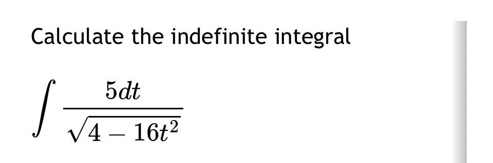 Solved Calculate the indefinite integral∫﻿﻿5dt4-16t22 | Chegg.com