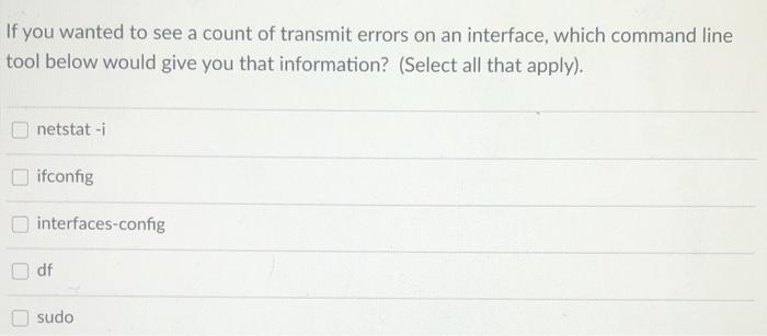 Solved If you wanted to see a count of transmit errors on an | Chegg.com