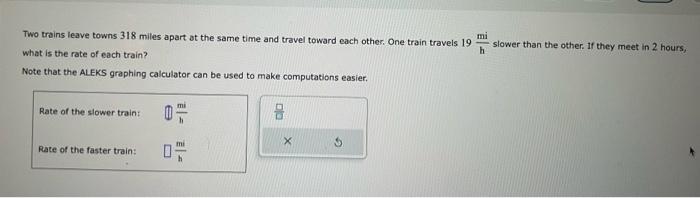 Solved Two trains leave towns 318 miles apart ot the same | Chegg.com