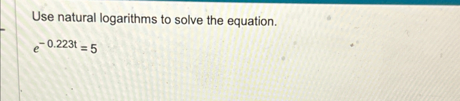 Solved Use natural logarithms to solve the | Chegg.com