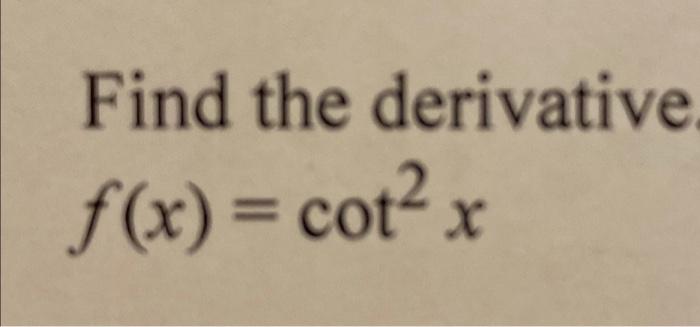 Solved Find the derivative f(x) = cotax | Chegg.com