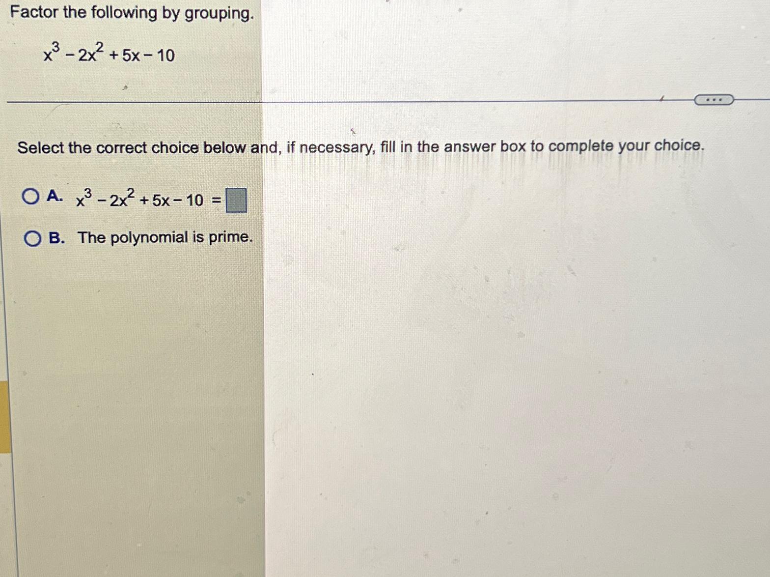 Solved Factor the following by grouping.x3-2x2+5x-10Select | Chegg.com
