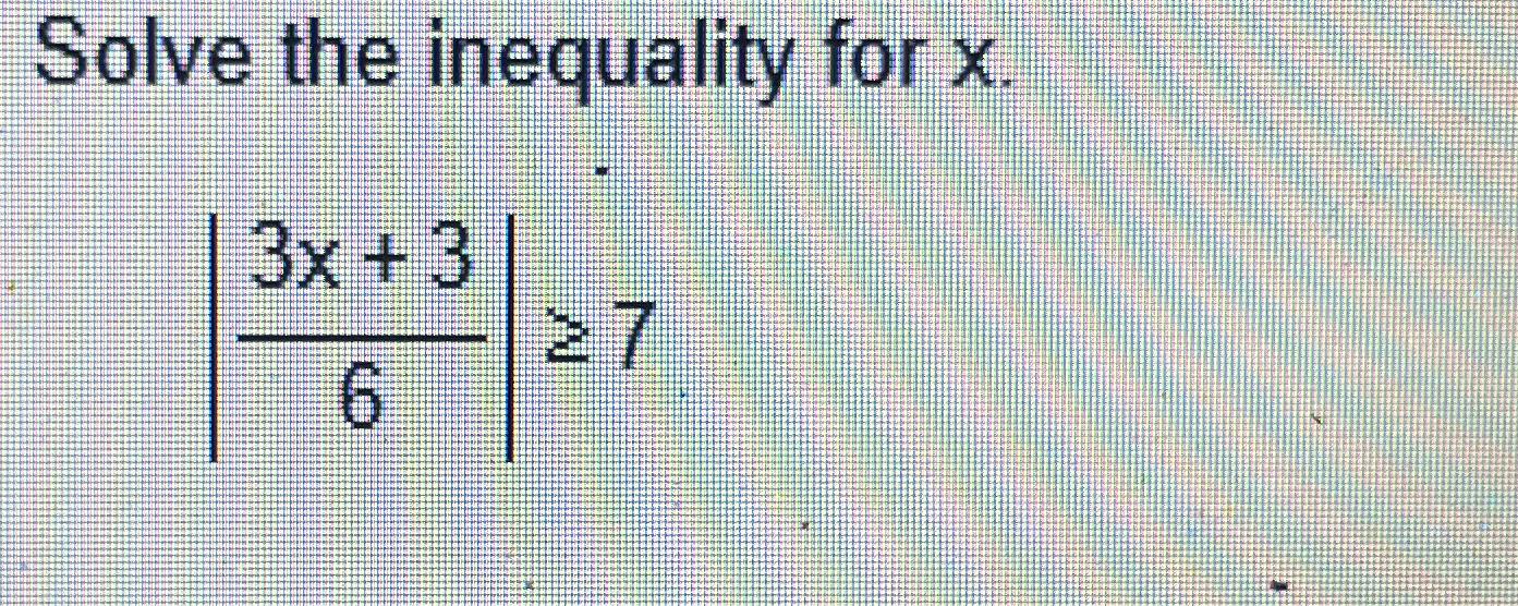 Solved Solve the inequality for x.|3x+36|≥7 | Chegg.com
