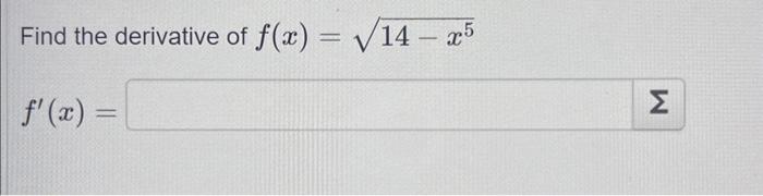 Solved Find the derivative of f(x)=14−x5 f′(x) | Chegg.com