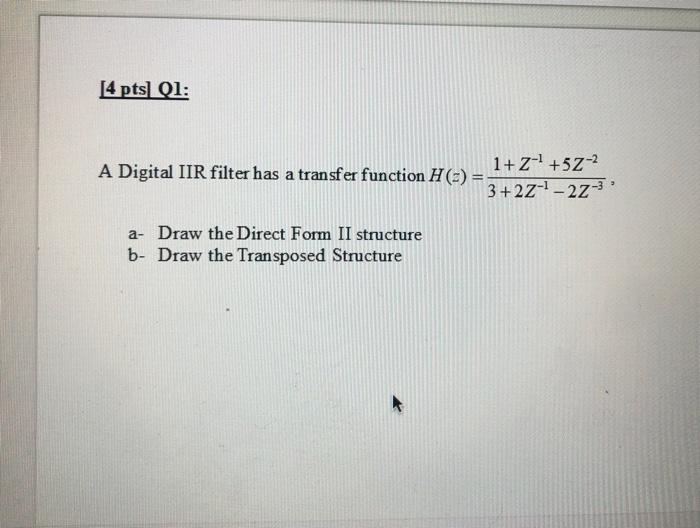 Solved [4 pts] Q1: A Digital IIR filter has a transfer | Chegg.com