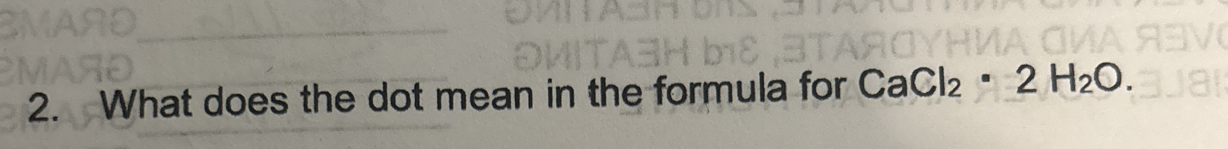 Solved What does the dot mean in the formula for CaCl2*2H2O. | Chegg.com