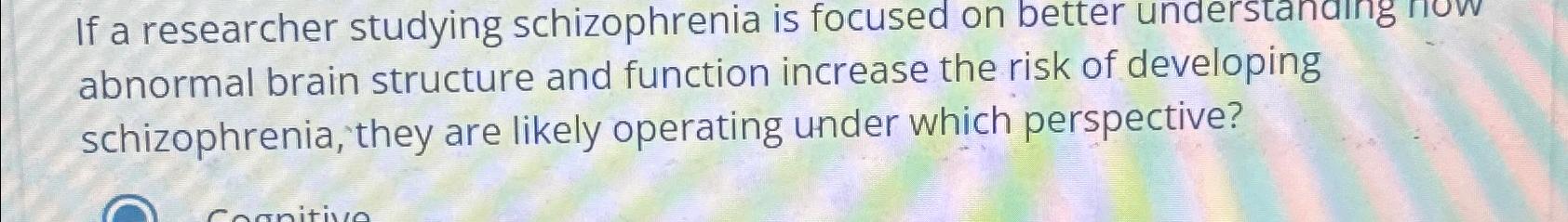 Solved abnormal brain structure and function increase the | Chegg.com