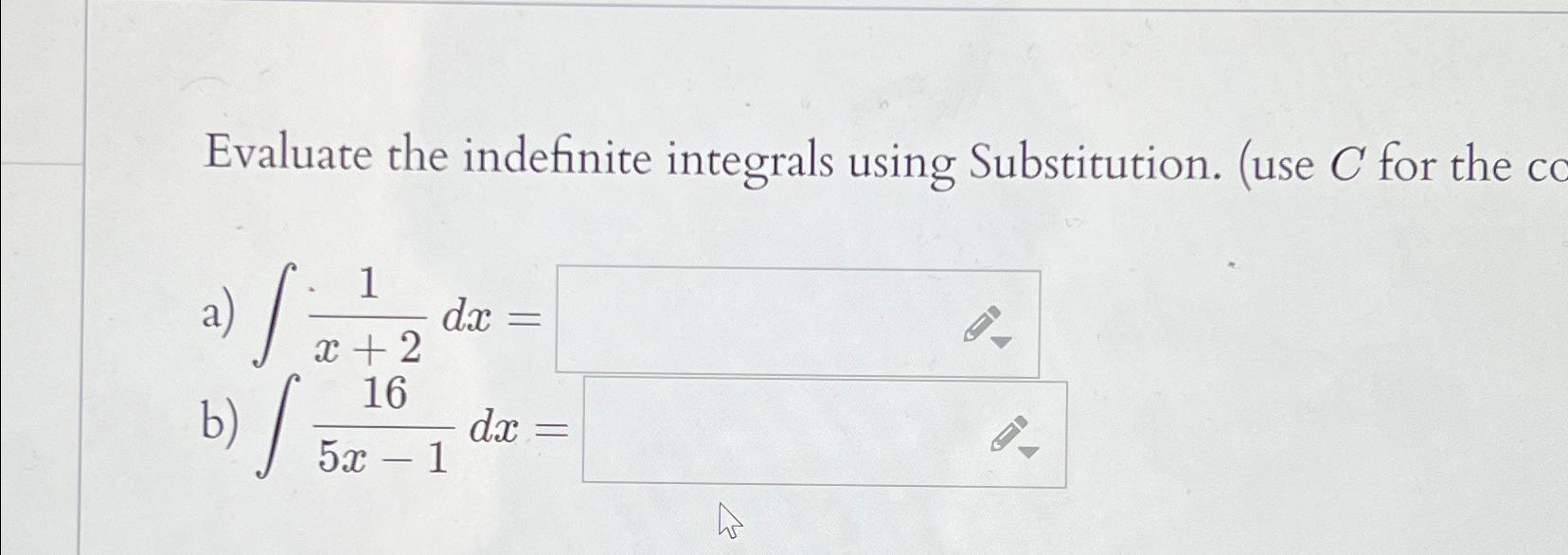 Solved Evaluate the indefinite integrals using Substitution. | Chegg.com
