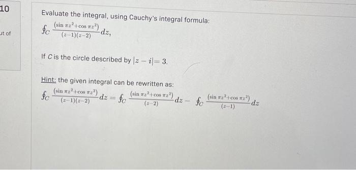 Solved Evaluate the integral, using Cauchy's integral | Chegg.com