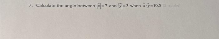 Solved 7. Calculate the angle between ( |ec{x}|=7 ) and ( | Chegg.com Solved 7. Calculate the angle between ( |ec{x}|=7 ) and ( | Chegg.com