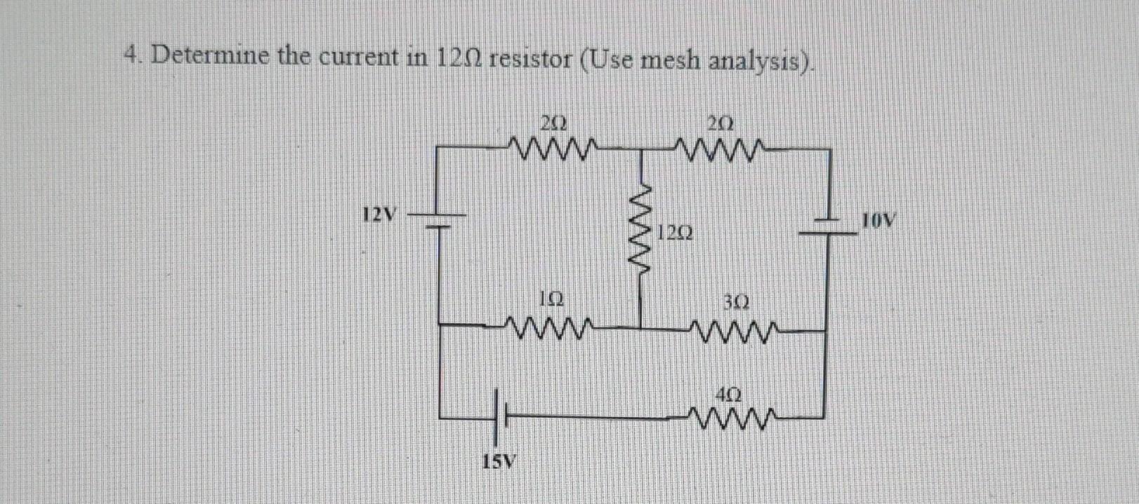 Solved 4. Determine the current in 12Ω resistor (Use mesh | Chegg.com