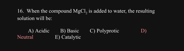 Solved 16. When the compound MgCl2 is added to water, the | Chegg.com
