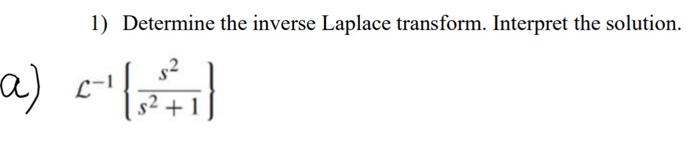 Solved 1) Determine the inverse Laplace transform. Interpret | Chegg.com
