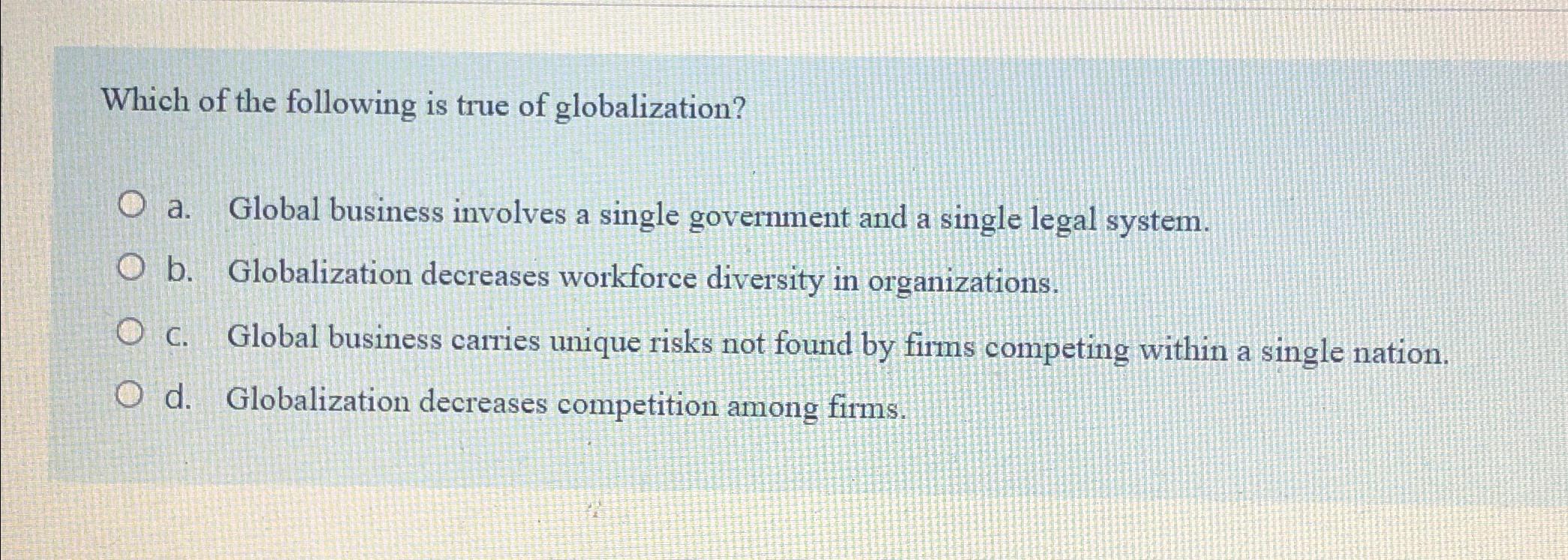 Solved Which of the following is true of globalization?a. | Chegg.com