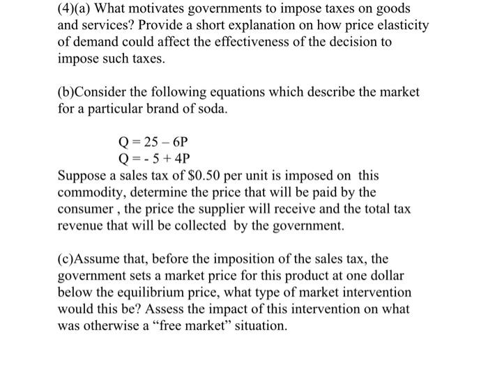 Solved (4)(a) What motivates governments to impose taxes on | Chegg.com