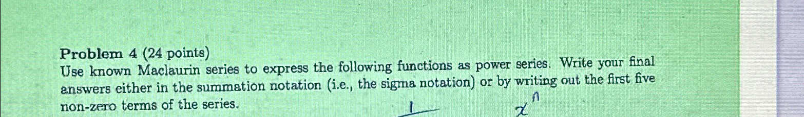 Solved Problem 4 (24 ﻿points)Use known Maclaurin series to | Chegg.com