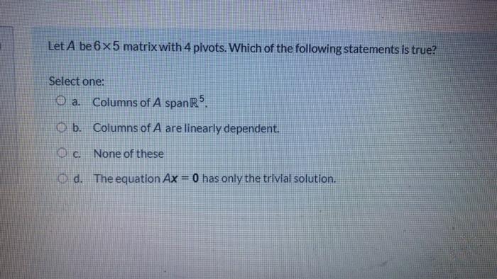 Solved Let A be 6x5 matrix with 4 pivots. Which of the | Chegg.com