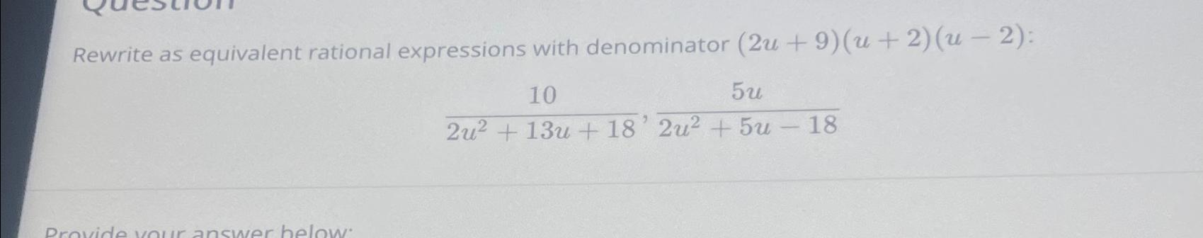 Solved Rewrite as equivalent rational expressions with | Chegg.com