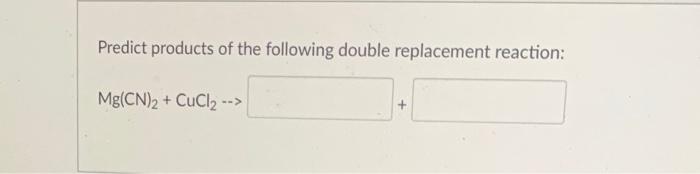 Solved Predict products of the following double replacement | Chegg.com