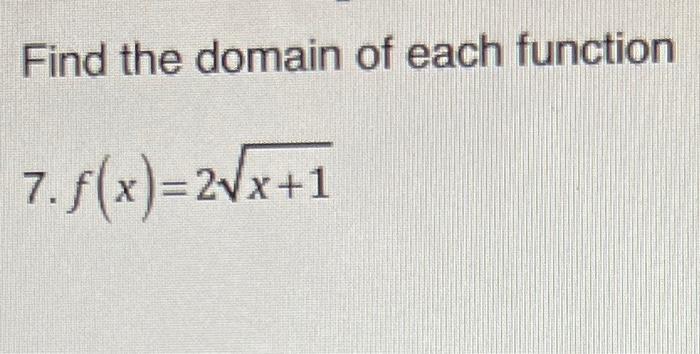 Solved Find the domain of each function 7. f(x)=2x+1 | Chegg.com