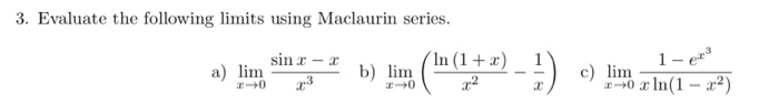 Solved 3. Evaluate the following limits using Maclaurin | Chegg.com
