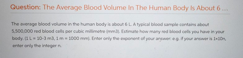 Solved Question: The Average Blood Volume In The Human Body | Chegg.com