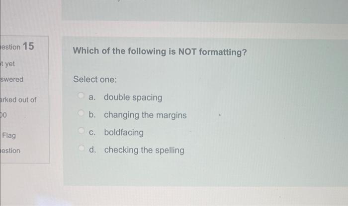 Solved Which of the following is NOT formatting? Select one: | Chegg.com