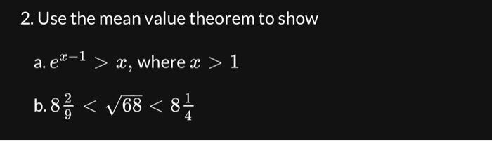 Solved 2. Use the mean value theorem to show a. ex−1>x, | Chegg.com