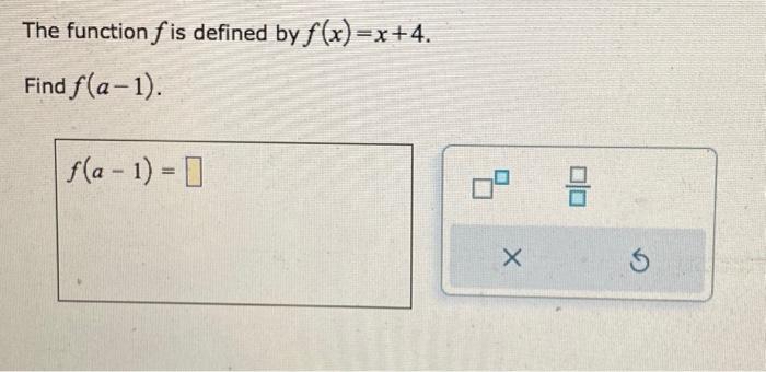 Solved The function f is defined by f(x)=x+4. Find f(a−1). | Chegg.com