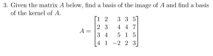 Solved 3. Given the matrix A below, find a basis of the | Chegg.com