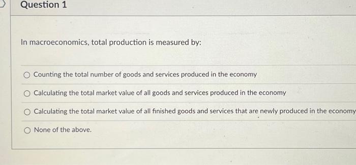 Solved In macroeconomics, total production is measured by: | Chegg.com