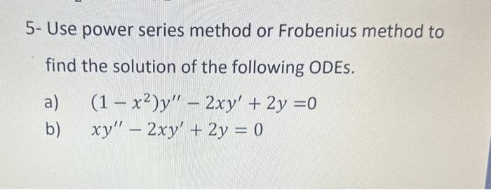 Solved 5- Use power series method or Frobenius method to | Chegg.com