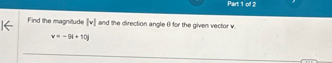 Solved Part 1 ﻿of 2Find the magnitude ||v|| ﻿and the | Chegg.com