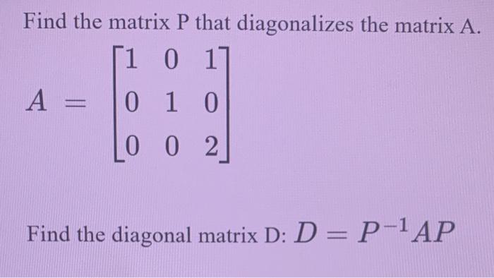 Solved Find the matrix P that diagonalizes the matrix A. | Chegg.com