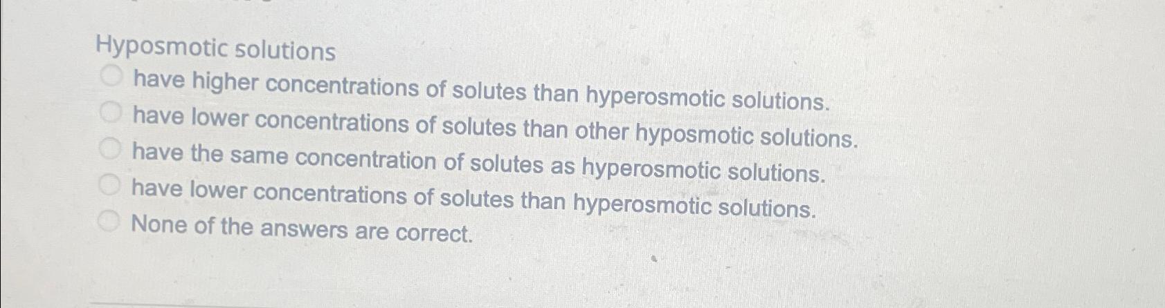 Solved Hyposmotic solutionshave higher concentrations of | Chegg.com