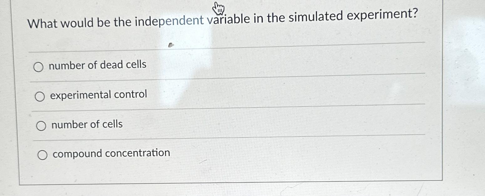 Solved What would be the independent variable in the | Chegg.com