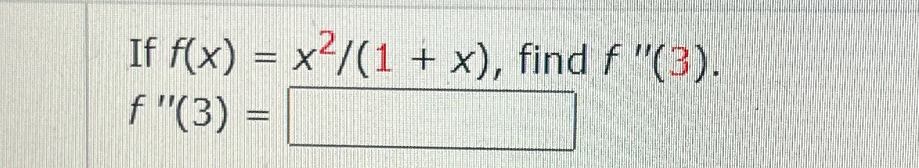 Solved If f(x)=x21+x, ﻿find f''(3)f''(3)= | Chegg.com