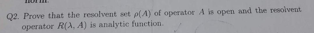 Solved Q2. Prove that the resolvent set p(A) of operator A | Chegg.com