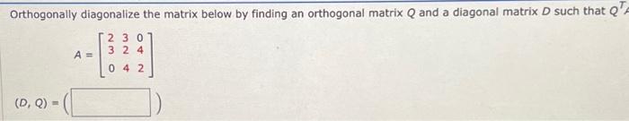 Solved Orthogonally diagonalize the matrix below by finding | Chegg.com