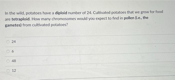 Solved In the wild, potatoes have a diploid number of 24. | Chegg.com