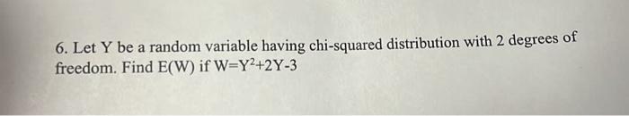 Solved 6. Let Y be a random variable having chi-squared | Chegg.com