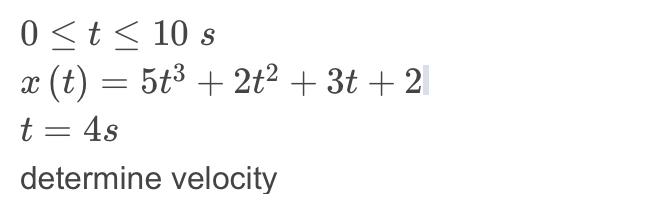 Solved 0≤t≤10sx(t)=5t3+2t2+3t+2t=4sdetermine velocity | Chegg.com