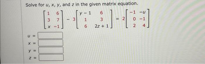 Solved Solve for u,x,y, and z in the given matrix equation. | Chegg.com