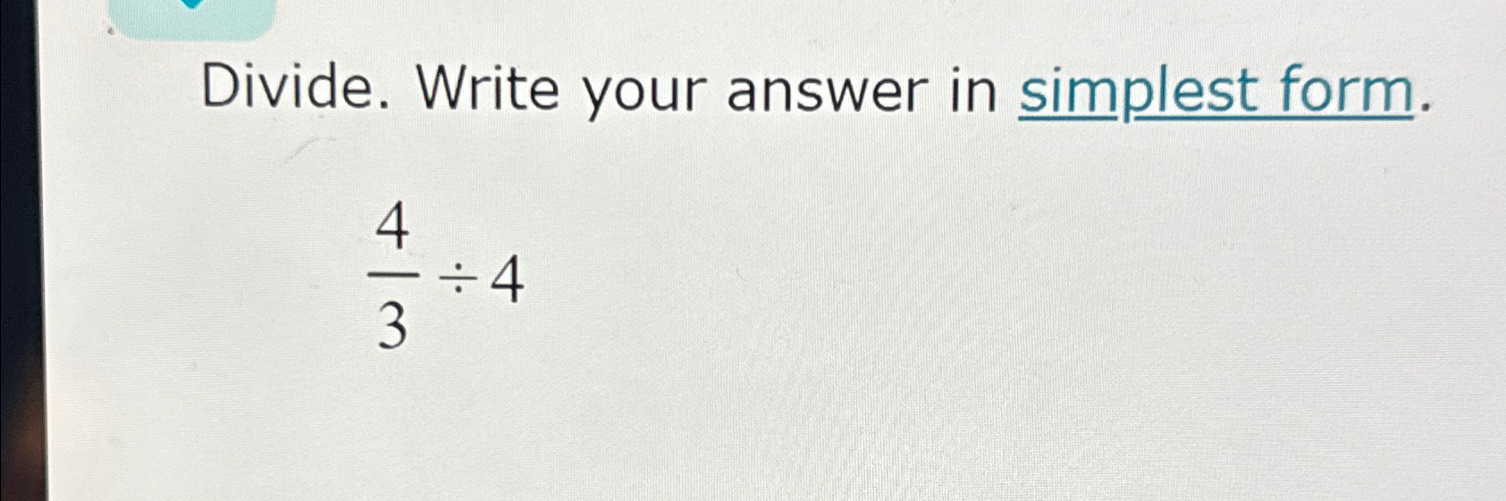 Solved Divide. Write your answer in simplest form.43÷4 | Chegg.com